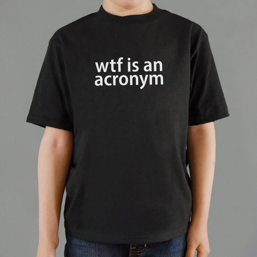 WTF Is An Acronym Kids' T-Shirt – 6DS